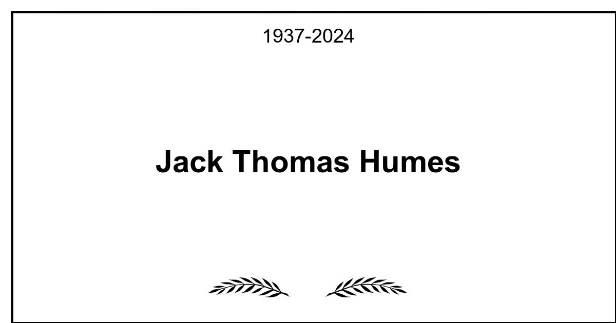 Obituary: Jack Thomas Humes